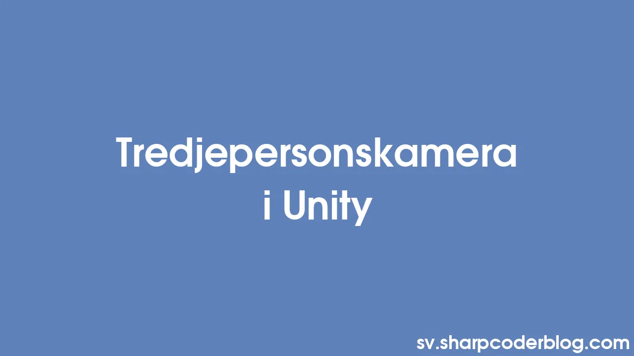 Tredjepersonskamera I Unity Sharp Coder Blog