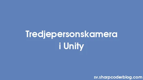 Tredjepersonskamera i Unity - Thumbnail
