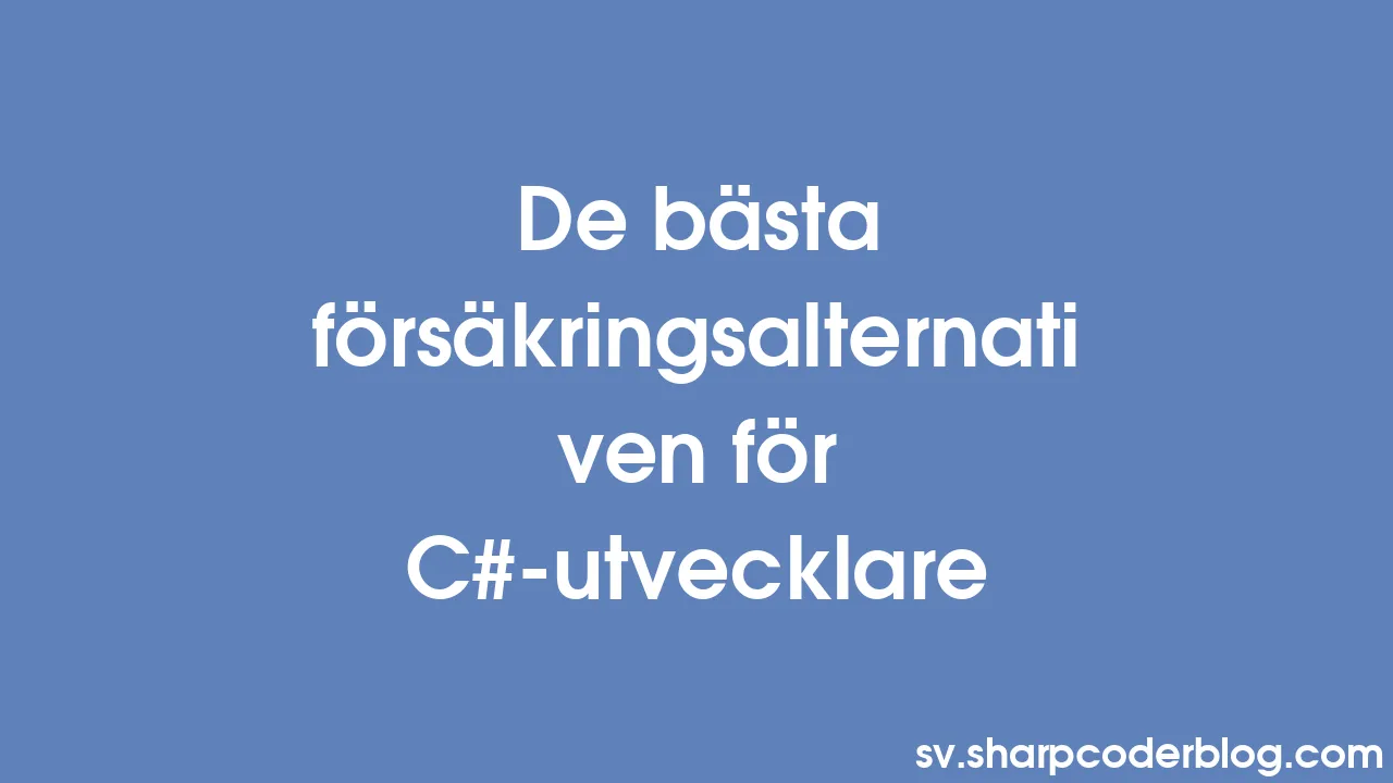 De Bästa Försäkringsalternativen För C Utvecklare Sharp Coder Blog