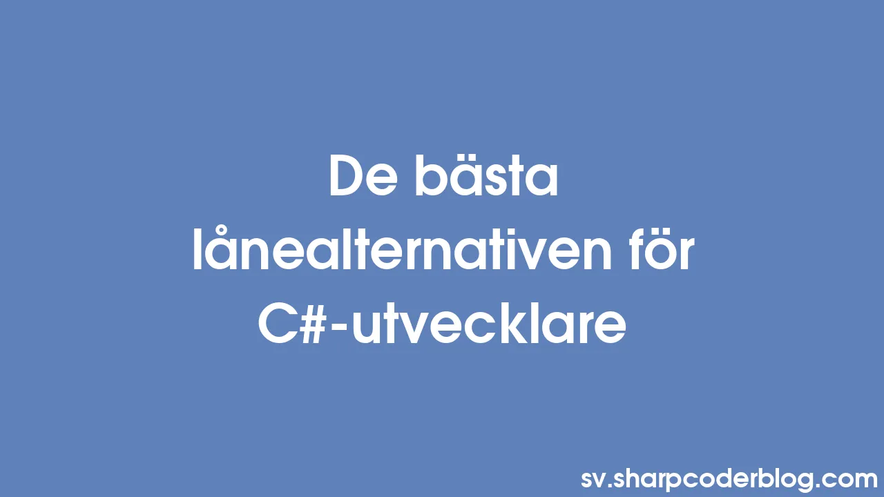 De bästa lånealternativen för C#-utvecklare | Sharp Coder Blog