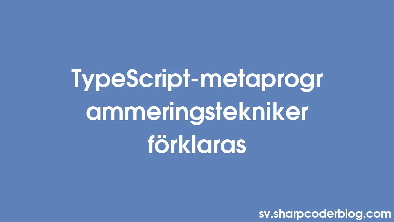 TypeScript-metaprogrammeringstekniker förklaras | Sharp Coder Blog