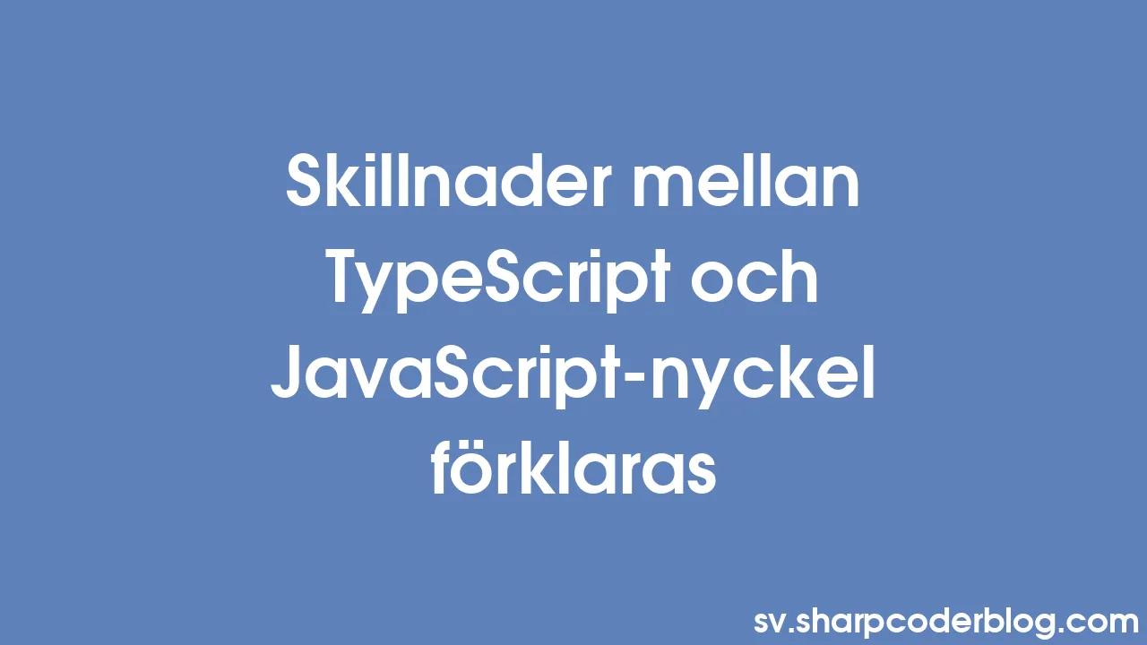 Skillnader mellan TypeScript och JavaScript-nyckel förklaras | Sharp ... Skillnader mellan TypeScript och JavaScript-nyckel förklaras | Sharp ...