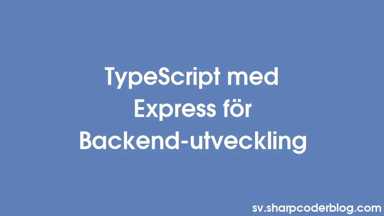 Typescript Med Express För Backend Utveckling Sharp Coder Blog 0296