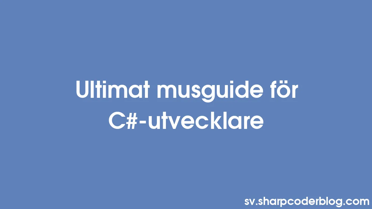 Ultimat musguide för C#-utvecklare | Sharp Coder Blog