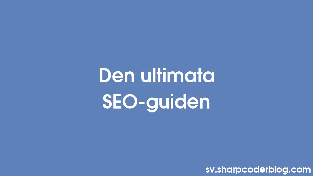 Den ultimata SEO-guiden | Sharp Coder Blog