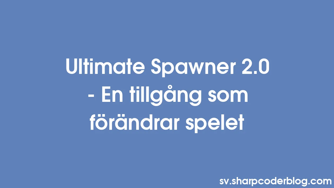 Ultimate Spawner 20 En Tillgång Som Förändrar Spelet Sharp Coder Blog 