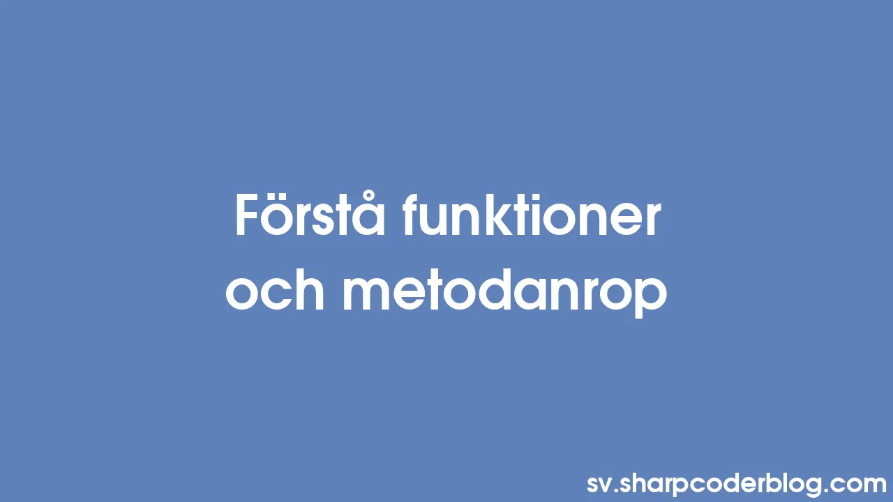 Förstå funktioner och metodanrop | Sharp Coder Blog Förstå funktioner och metodanrop | Sharp Coder Blog