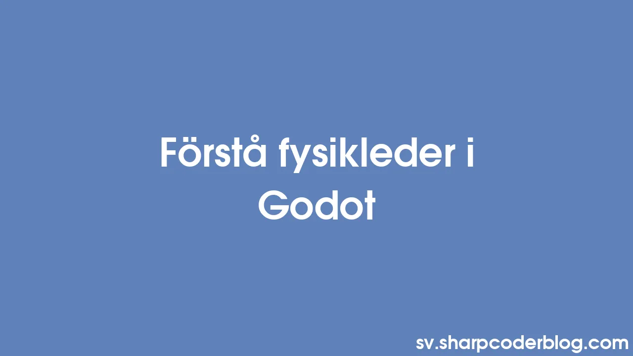 Förstå fysikleder i Godot | Sharp Coder Blog