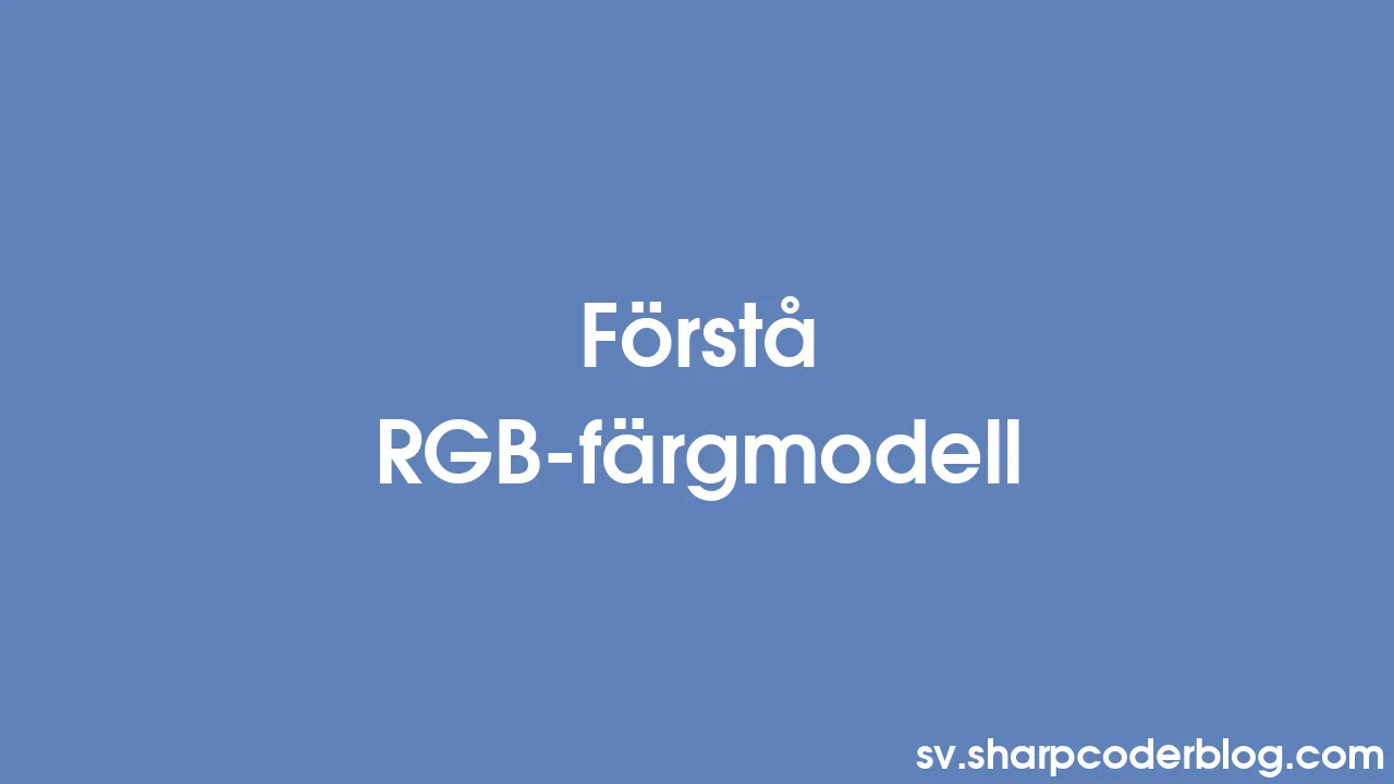 Förstå RGB-färgmodell | Sharp Coder Blog