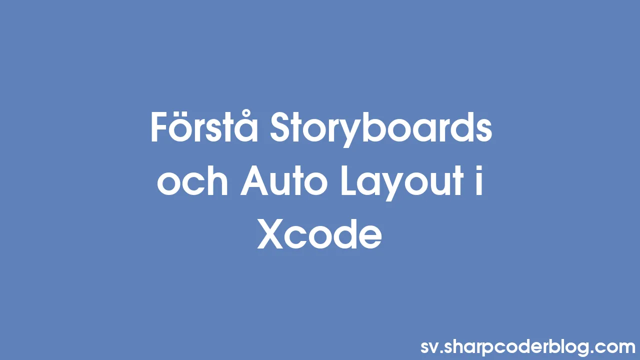 Förstå Storyboards och Auto Layout i Xcode | Sharp Coder Blog