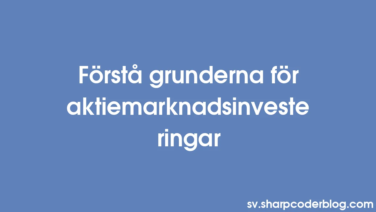 Förstå grunderna för aktiemarknadsinvesteringar | Sharp Coder Blog