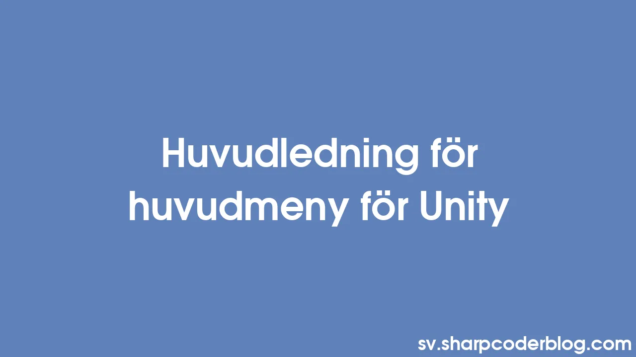 Huvudledning för huvudmeny för Unity | Sharp Coder Blog Huvudledning för huvudmeny för Unity | Sharp Coder Blog