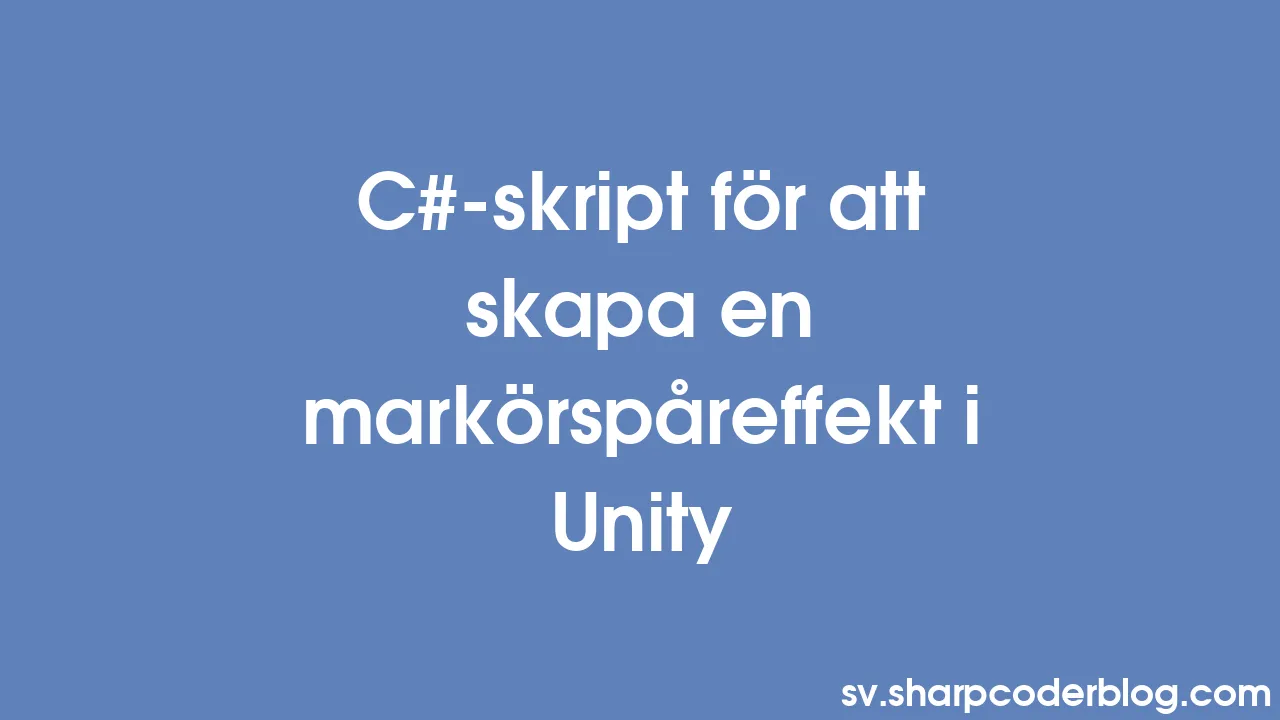 C Skript För Att Skapa En Markörspåreffekt I Unity Sharp Coder Blog
