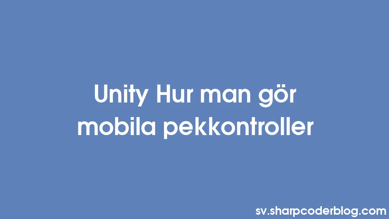 Unity Hur man gör mobila pekkontroller | Sharp Coder Blog