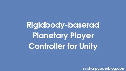 Rigidbody-baserad Planetary Player Controller for Unity - Thumbnail