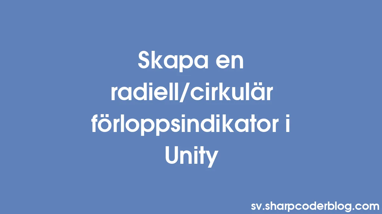 Skapa en radiell/cirkulär förloppsindikator i Unity | Sharp Coder Blog Skapa en radiell/cirkulär förloppsindikator i Unity | Sharp Coder Blog