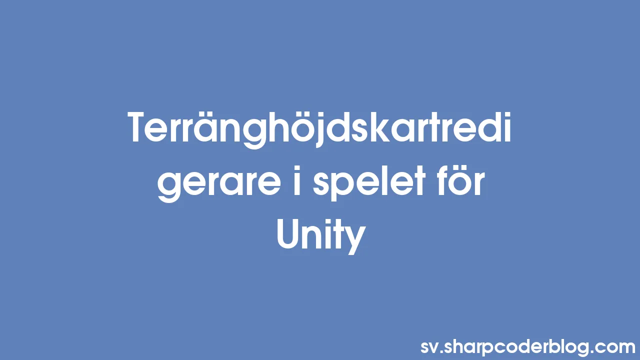Terränghöjdskartredigerare i spelet för Unity | Sharp Coder Blog