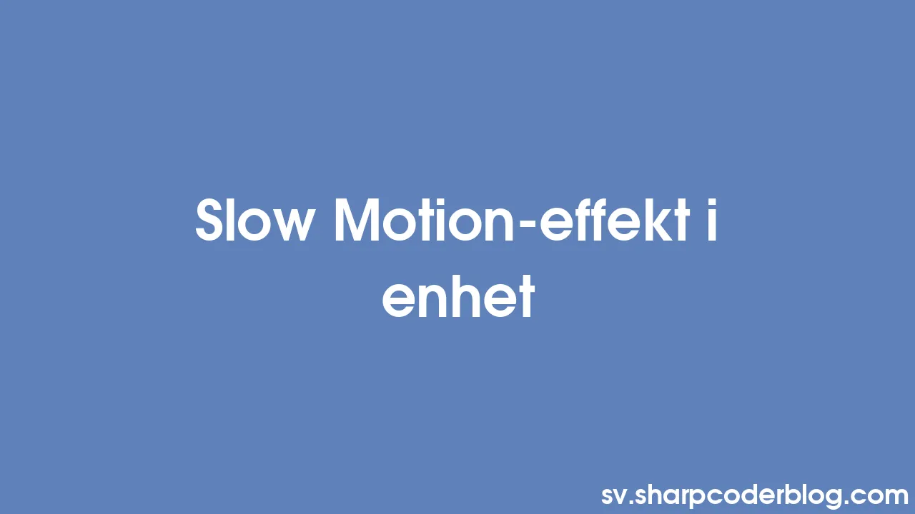 Slow Motion Effekt I Enhet Sharp Coder Blog