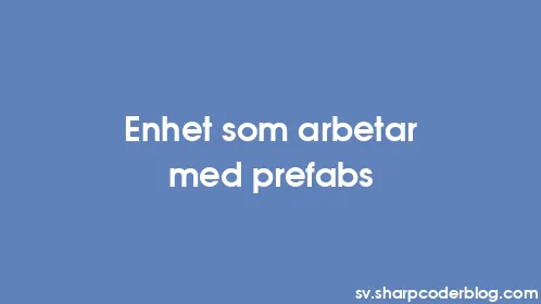 Enhet som arbetar med prefabs - Thumbnail