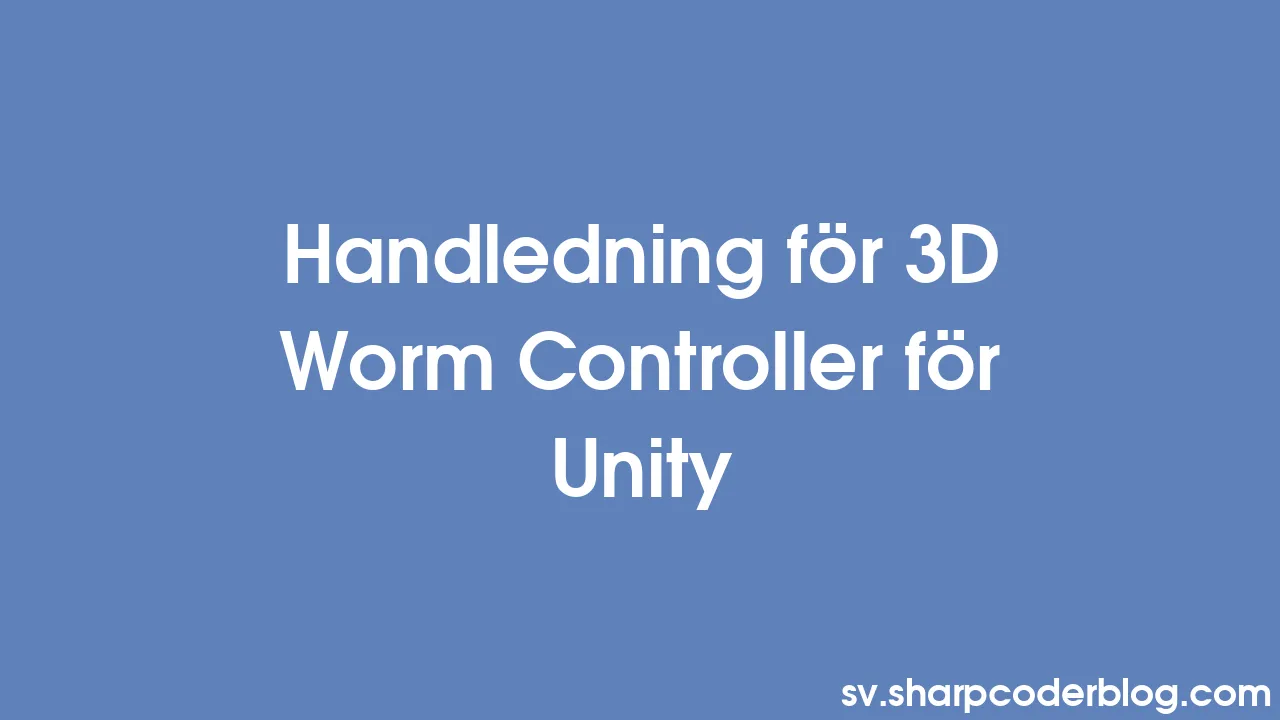Handledning För 3d Worm Controller För Unity Sharp Coder Blog