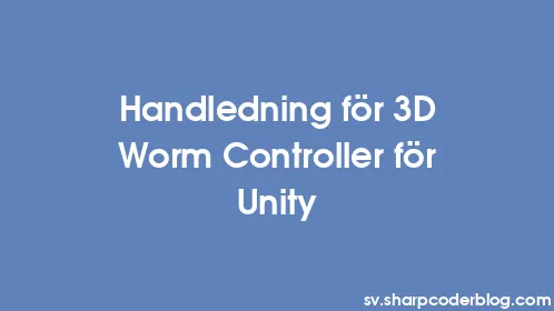 Handledning för 3D Worm Controller för Unity - Thumbnail