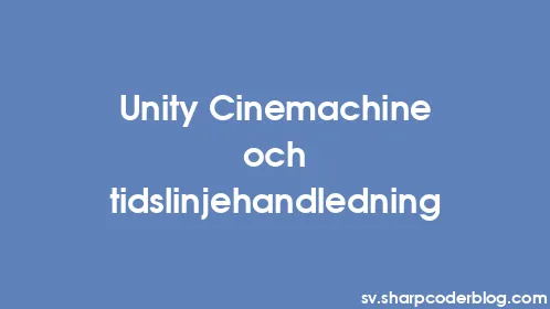 Unity Cinemachine och tidslinjehandledning - Thumbnail