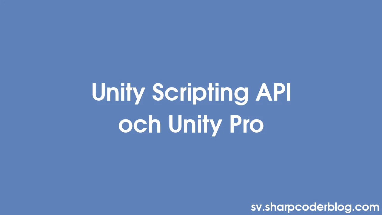 Unity Scripting Api Och Unity Pro Sharp Coder Blog