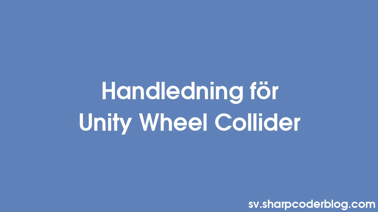 Handledning För Unity Wheel Collider Sharp Coder Blog 8738