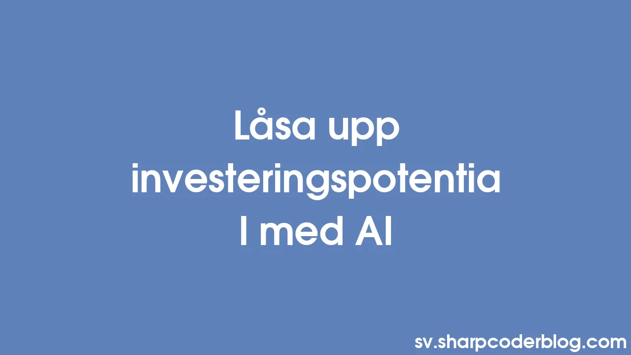 Låsa upp investeringspotential med AI | Sharp Coder Blog