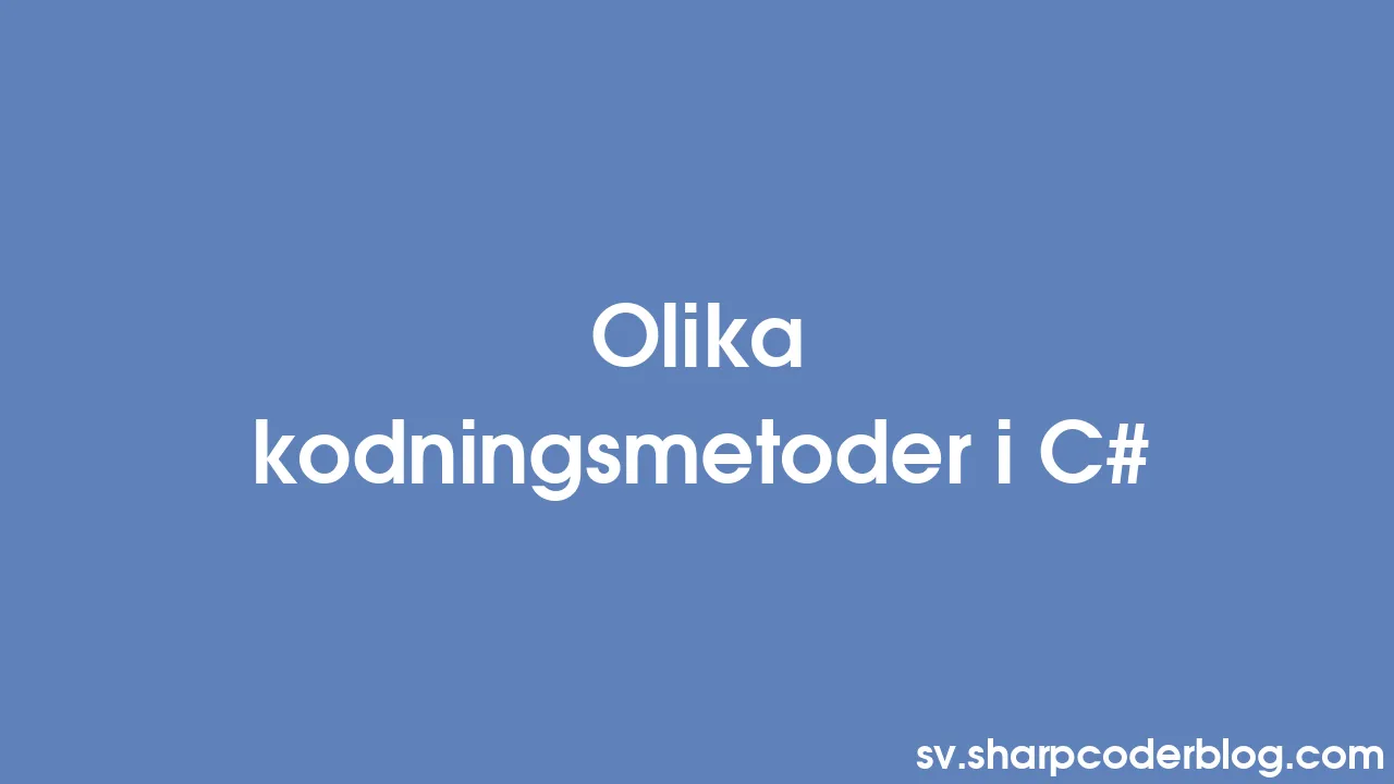 Olika Kodningsmetoder I C Sharp Coder Blog 6316