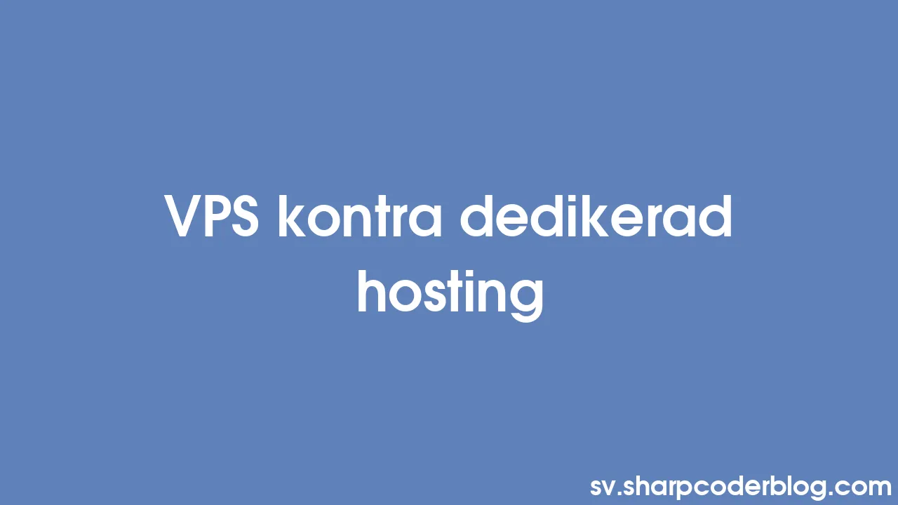 VPS kontra dedikerad hosting | Sharp Coder Blog