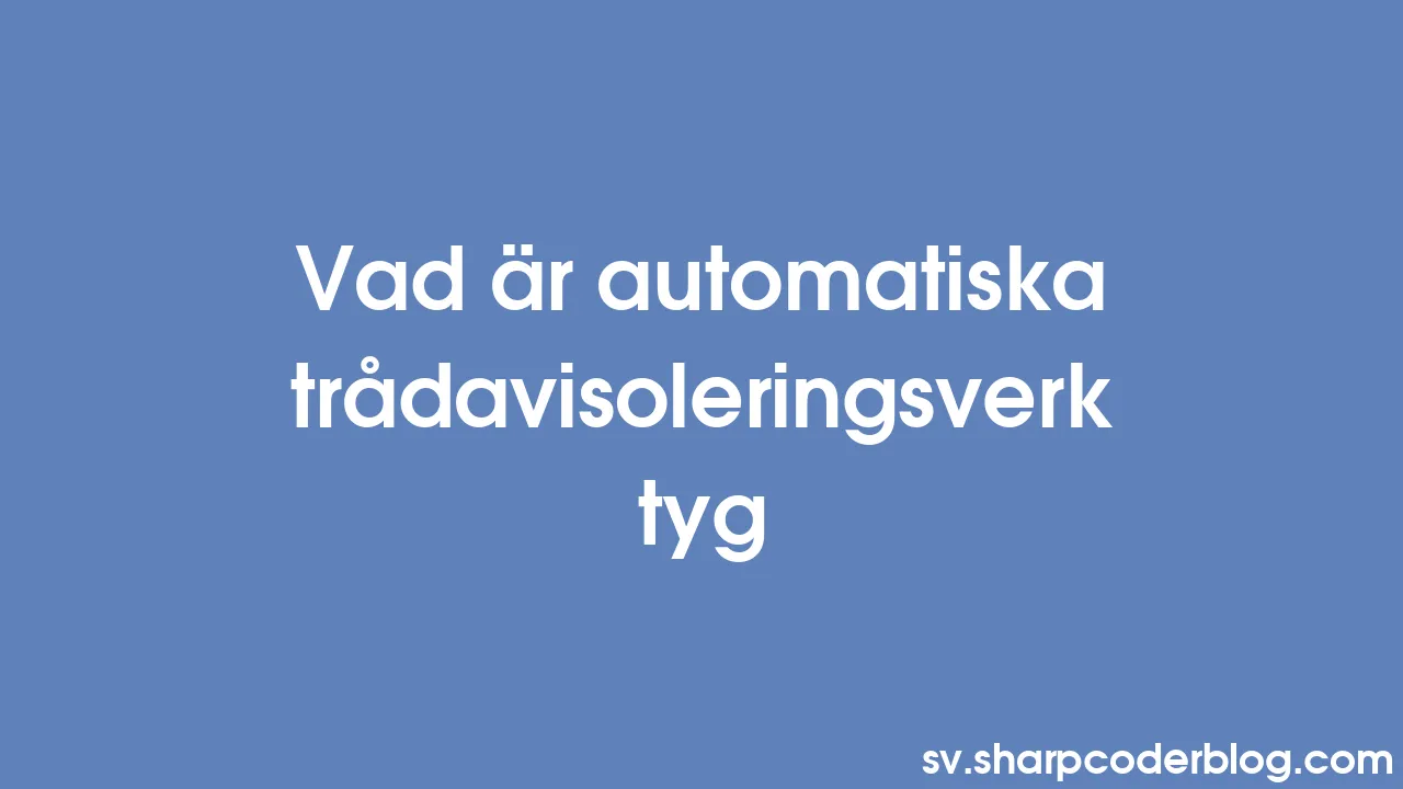 Vad är automatiska trådavisoleringsverktyg | Sharp Coder Blog