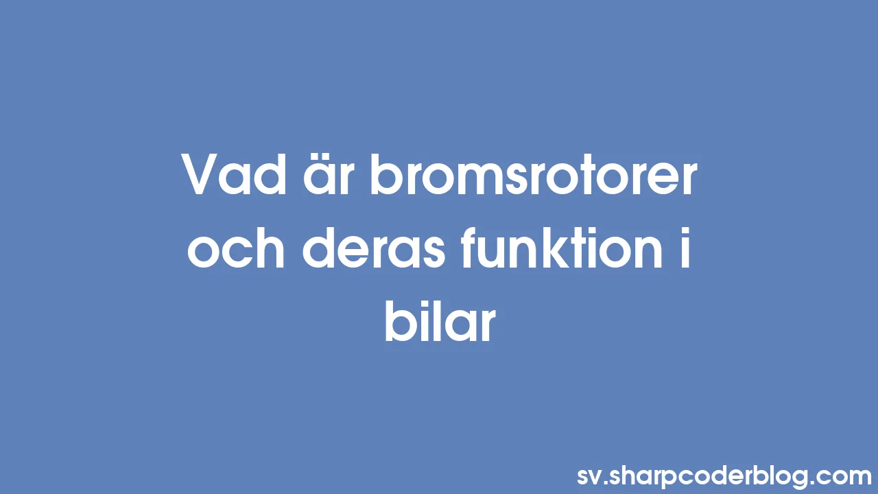 Vad är bromsrotorer och deras funktion i bilar | Sharp Coder Blog
