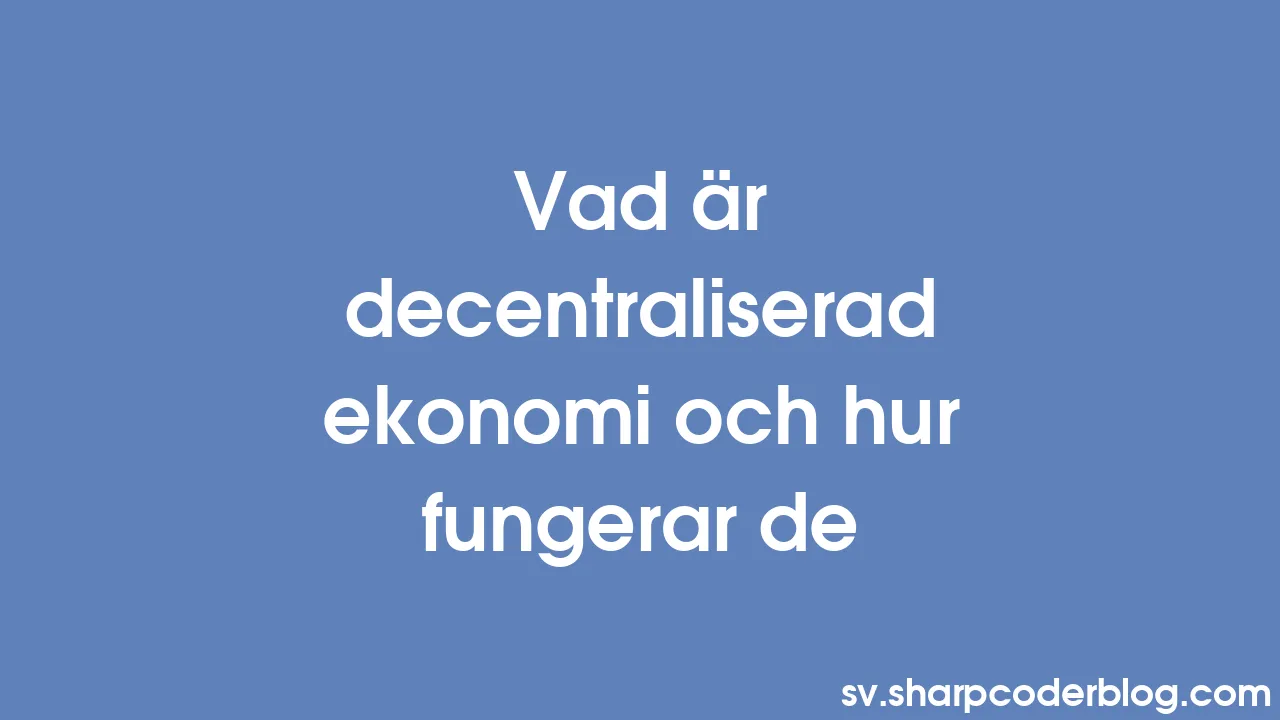 Vad är decentraliserad ekonomi och hur fungerar de | Sharp Coder Blog