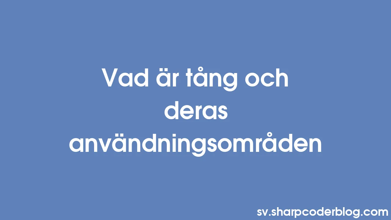 Vad är tång och deras användningsområden | Sharp Coder Blog