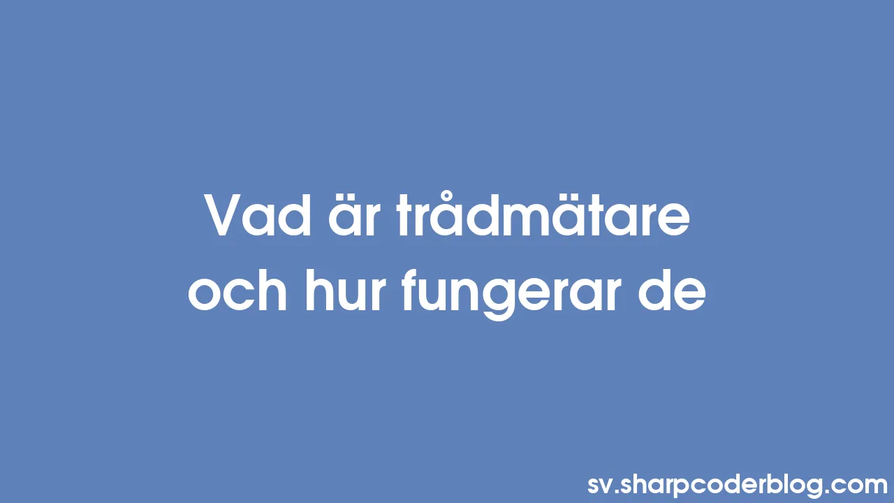Vad är trådmätare och hur fungerar de | Sharp Coder Blog